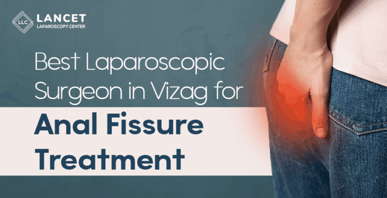 Best Laparoscopic Surgeon in Vizag for Anal Fissure Treatment - Lancet ...